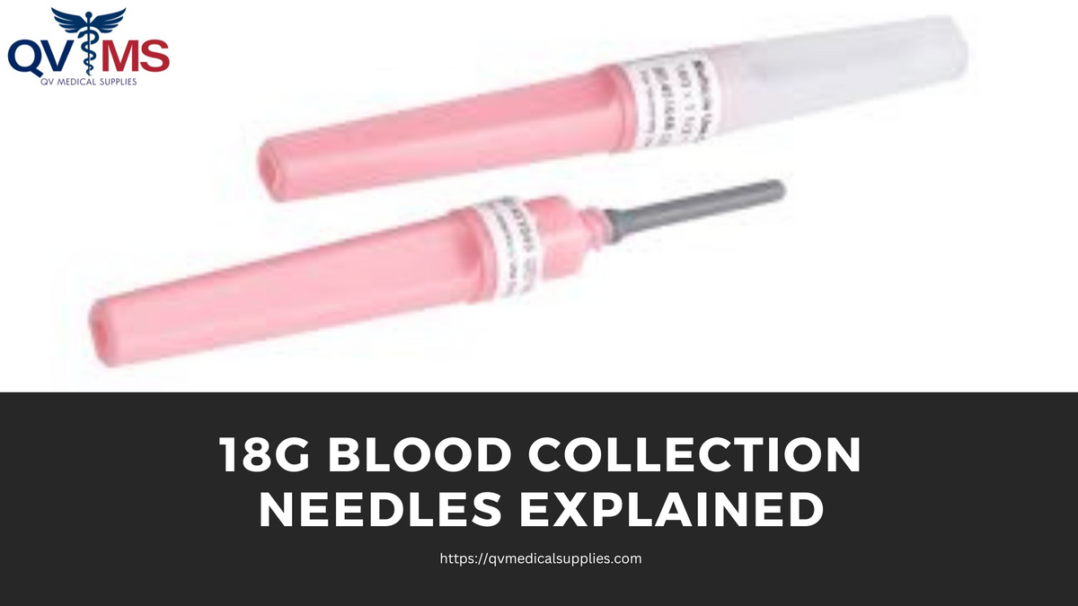 18g Blood Collection Needles Explained – QV Medical Supplies