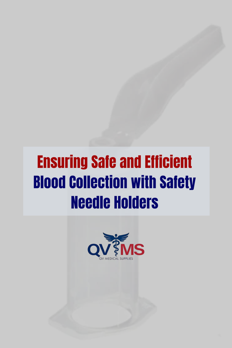 Ensuring Safe and Efficient Blood Collection with Safety Needle Holder ...